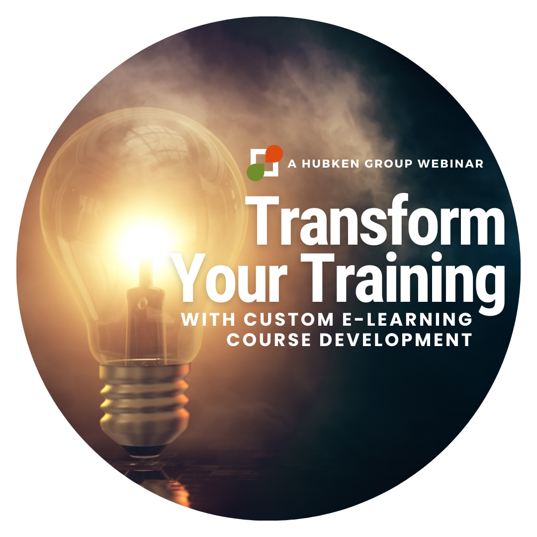 Transform your Training with Custom E-learning Webinar - Hubken Group